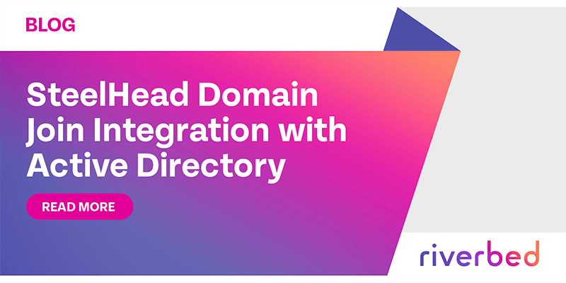 SteelHead Domain Join Integration with Active Directory | Riverbed