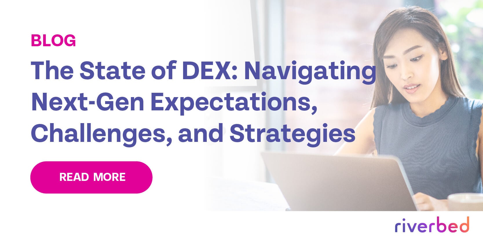 State of DEX Survey: Challenges and Strategies | Riverbed Blog