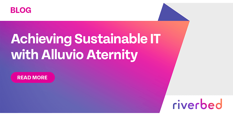 Achieving Sustainable IT with Riverbed Aternity | Riverbed