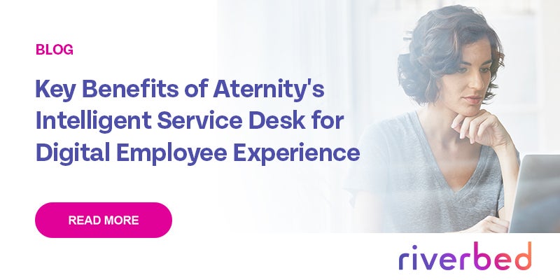 Key Benefits of Aternity's Intelligent Service Desk for Digital ...