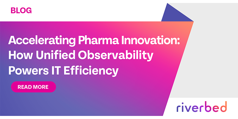 Accelerating Pharma Innovation: How Unified Observability Powers IT Efficiency | Riverbed