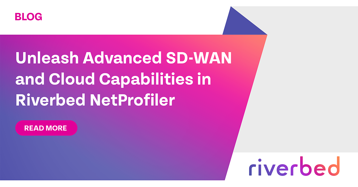 Unleash Advanced SD-WAN and Cloud Capabilities in Riverbed NetProfiler | Riverbed