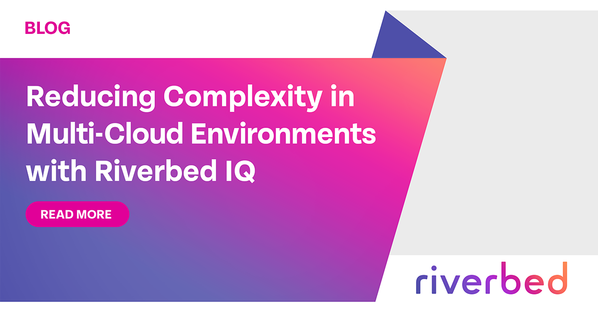 Reducing Complexity in Multi-Cloud Environments with Riverbed IQ | Riverbed