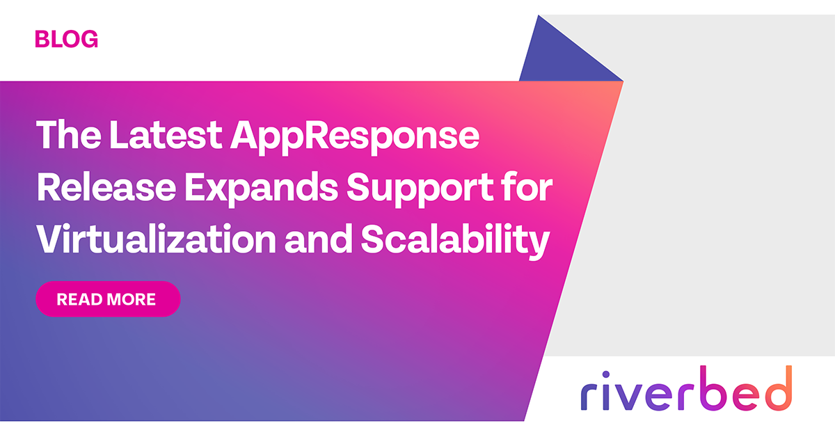 The Latest AppResponse Release Expands Support for Virtualization and ...