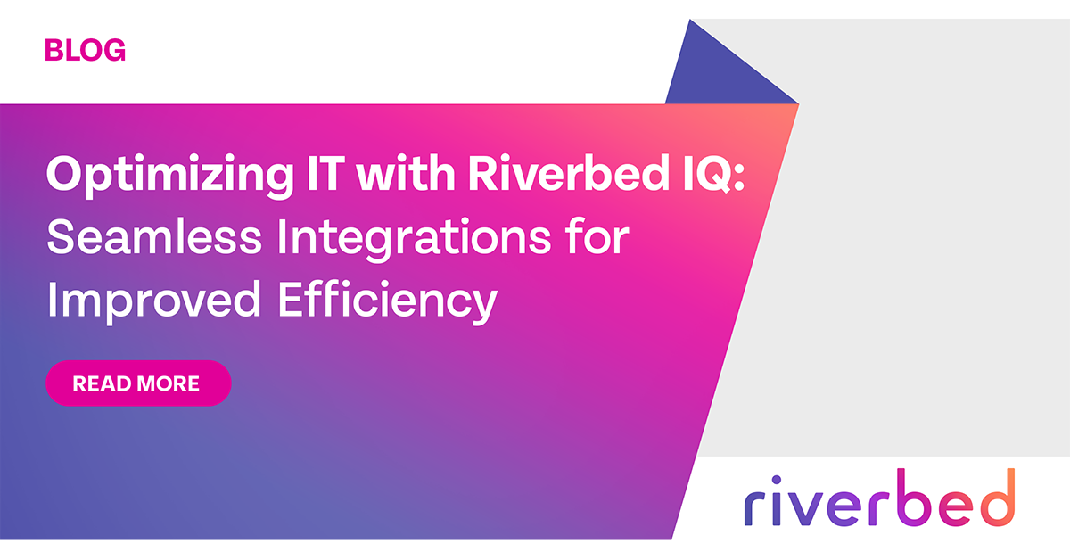 Optimizing IT with Riverbed IQ: Seamless Integrations for Improved Efficiency | Riverbed