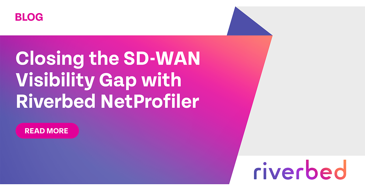 Closing the SD-WAN Visibility Gap with Riverbed NetProfiler