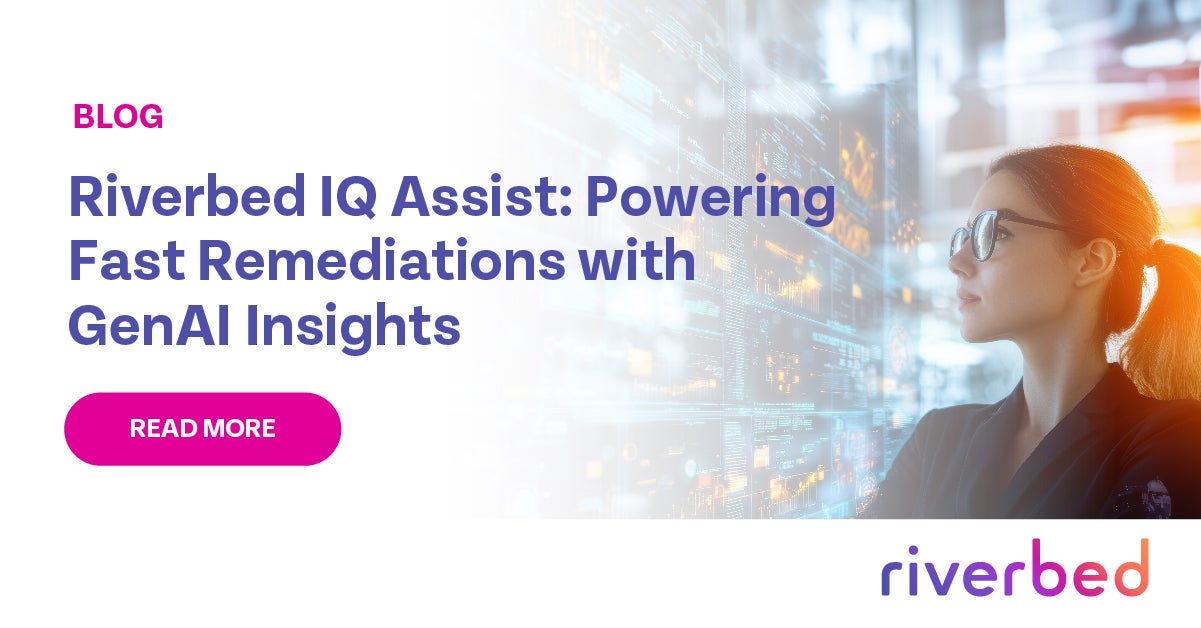 Riverbed IQ Assist: Powering Fast Remediations with GenAI Insights ...