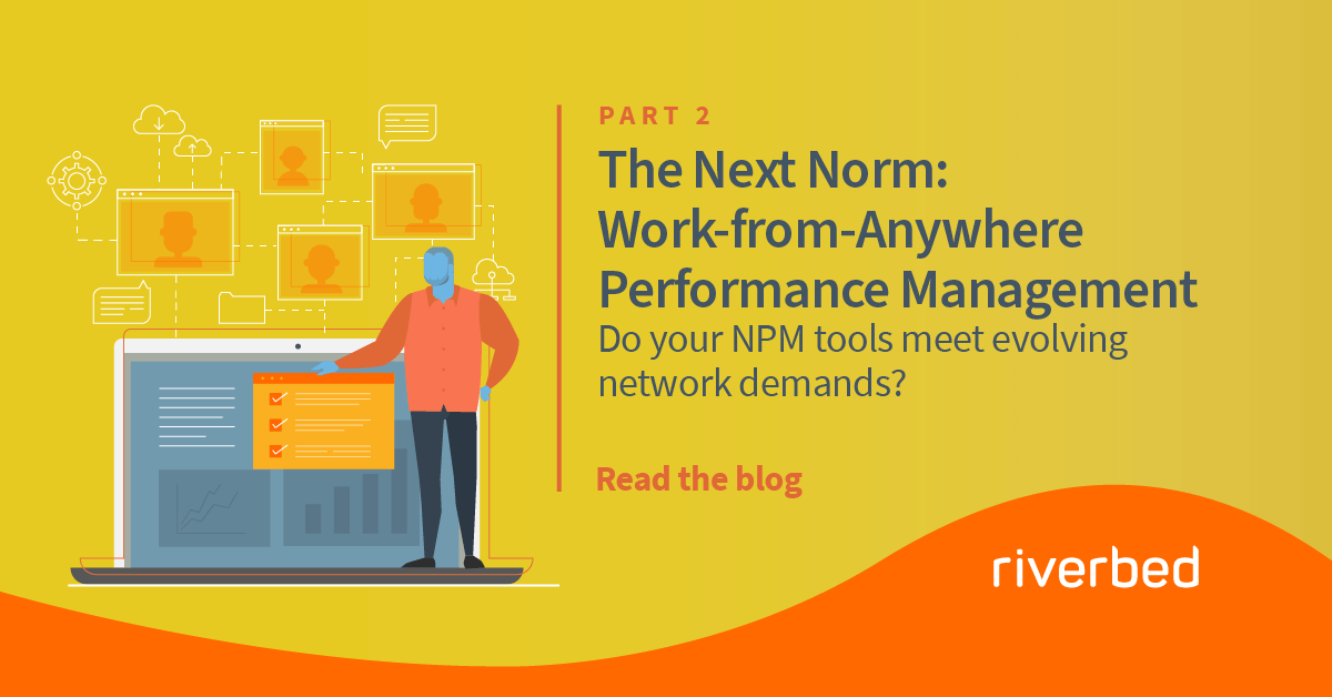 Work-from-Anywhere Network Performance Management: The Next Norm | Riverbed